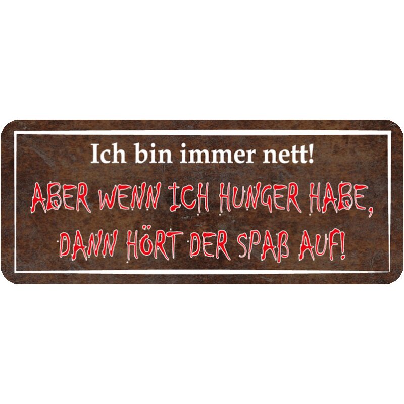 Schild Spruch "Bin immer nett – wenn ich hunger habe, hört Spaß auf ...