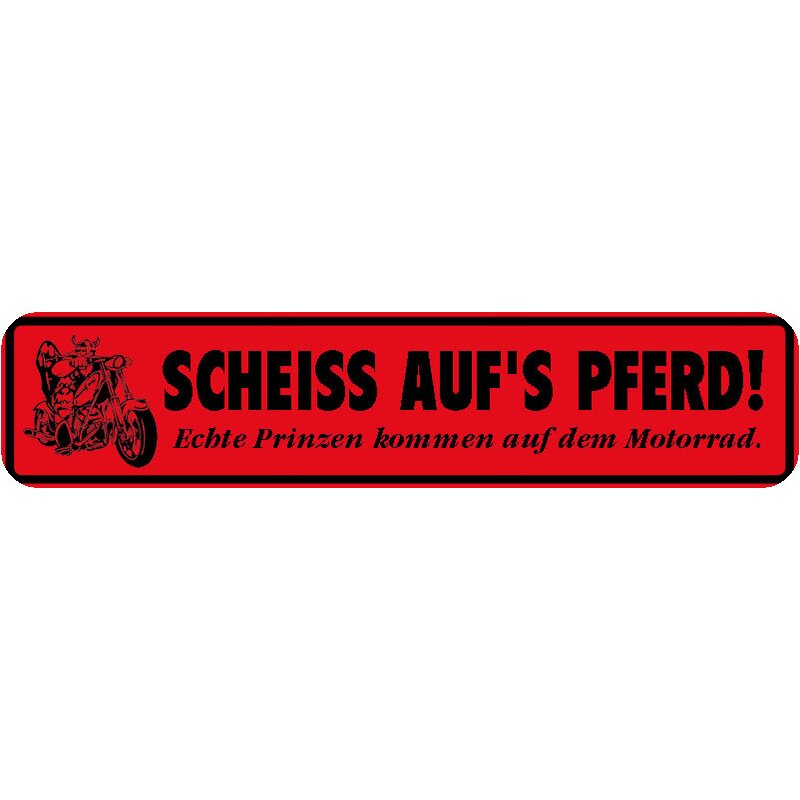 Schild Spruch "Scheiss aufs Pferd! Echte Prinzen kommen auf dem Motor ...