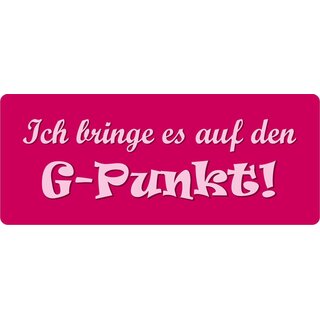 Schild Spruch "Ich bringe es auf den G-Punkt!" 27 x 10 cm Blechschild ...