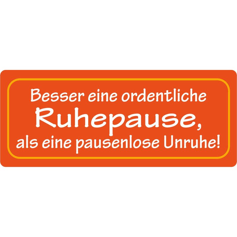 Schild Spruch "Ordentliche Ruhepause, als pausenlose Unruhe" 27 x 10