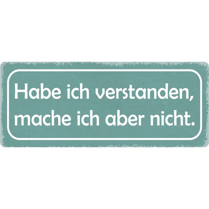 Schild Spruch "Habe ich verstanden, mache ich aber nicht" 27 x 10 cm