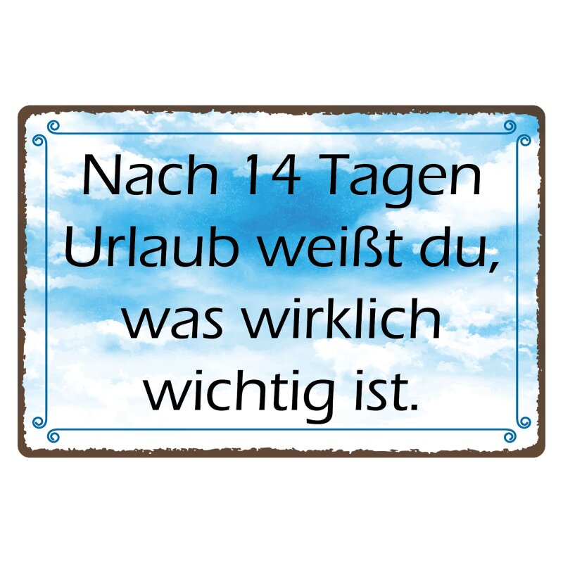 Schild Nach 14 Tagen Urlaub weißt du, 11,49